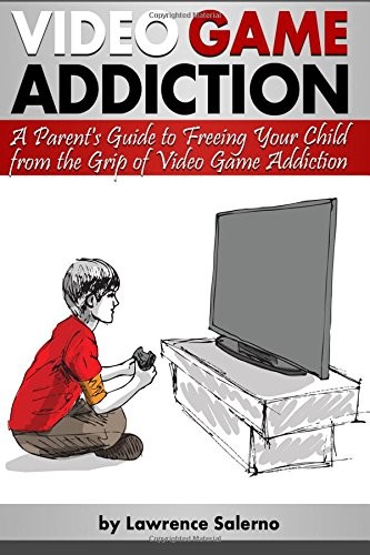 VIDEO GAME ADDICTION: A PARENT'S GUIDE TO FREEING YOUR By Lawrence ...