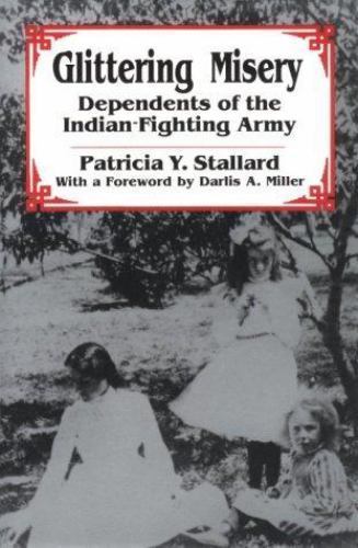 Glittering Misery : Dependents of the Indian Fighting Army by Patricia ...