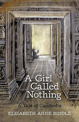 A Girl Called Nothing: A Tale of Cambodia by Elizabeth Anne Biddle ...