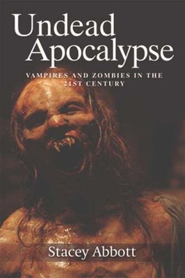 Undead Apocalypse: Vampires and Zombies in the 21st Century by Stacey ...