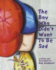 The Boy Who Didn't Want to Be Sad by Goldblatt, Robert 9781591471349| eBay