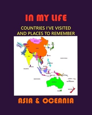IN MY LIFE Asia and Oceania: Countries I've Visited and Places to ...