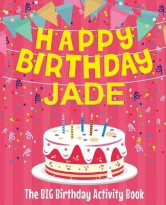 Happy Birthday Jade - The Big Birthday Activity Book: (Personalized ...