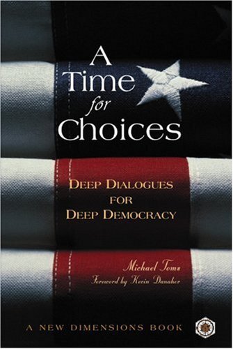 A TIME FOR CHOICES: DEEP DIALOGUES FOR DEEP DEMOCRACY (A By Michael ...