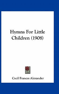 Hymns for Little Children by Cecil Frances Alexander (2010, Hardcover ...