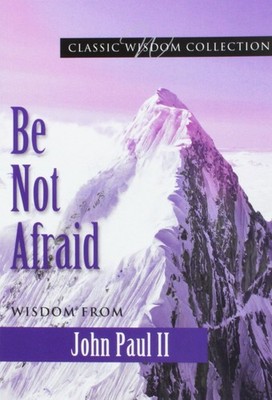 Be Not Afraid John Paul II Cwc (Classic Wisdom Collection ...
