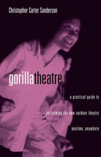 Gorilla Theater : A Practical Guide to Performing the New Outdoor ...