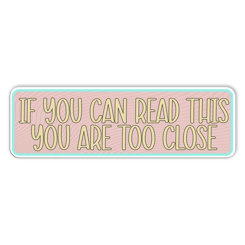 If You Can Read This You Are Too Close Sticker Bumper Stickers Vinyl ...