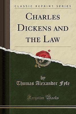 Charles Dickens and the Law (Classic Reprint) by Thomas Alexander Fyfe ...
