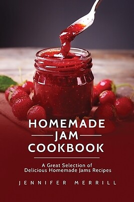 Homemade Jam Cookbook A Great Selection Jennifer Merrill Paperback ...