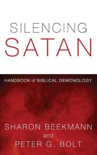 Silencing Satan : Handbook of Biblical Demonology by Peter G. Bolt and ...