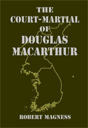 Court-Martial of Douglas MacArthur by Robert Magness (2012, Trade ...