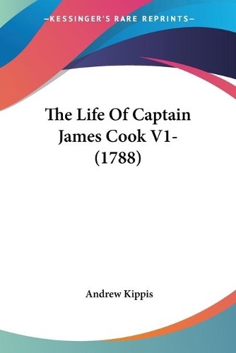 Andrew Kippis The Life Of Captain James Cook V1- (1788) (Paperback) (UK ...