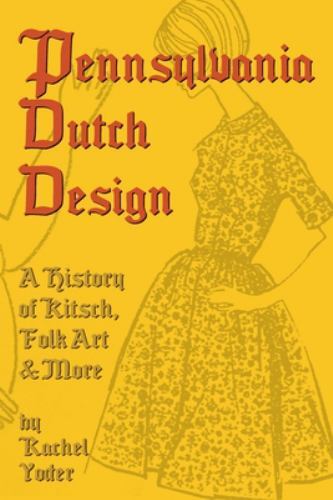 Pennsylvania Dutch Design : A History of Kitsch, Folk Art & More by ...