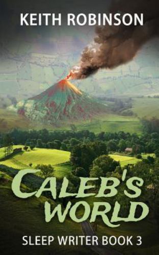 Caleb's World (Sleep Writer Book 3) by Keith Robinson (2015, Trade ...