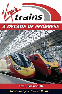 Virgin Trains: A Decade of Progress by John Balmforth (Hardcover, 2007 ...