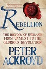 Rebellion: The History of England from James I to the Glorious ...