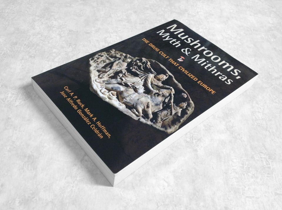 Mushrooms, Myths and Mithras: The Drug Cult That Civilized Europe by ...