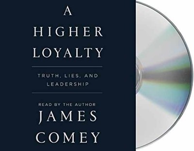 A Higher Loyalty: Truth, Lies, and Leadership - Audio CD, by Comey ...