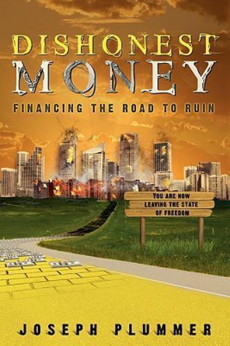 Dishonest Money: Financing the Road to Ruin by Plummer, Joseph ...