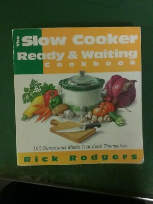 Slow Cooker: Ready and Waiting by Rick Rodgers 160 Sumptuous Meals ...