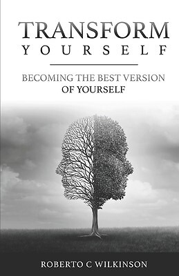 Transform Yourself Becoming Best Version Yourself by Wilkinson Roberto ...