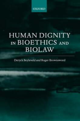 Human Dignity in Bioethics and Biolaw by David Beyleveld: New ...