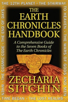 The Earth Chronicles Handbook: A Comprehensive Guide to the Seven Books ...