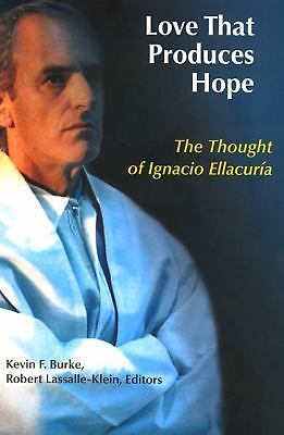 Love That Produces Hope : The Thought of Ignacio Ellacuria by Kevin F ...