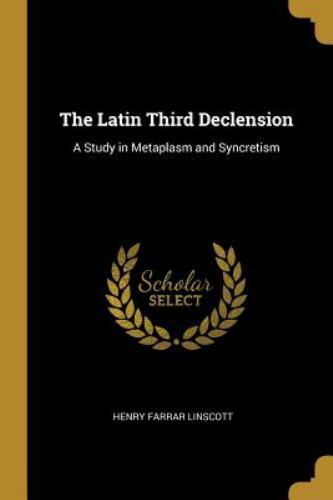 The Latin Third Declension : A Study in Metaplasm and Syncretism by ...