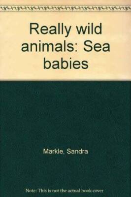 Really wild animals: Sea babies - Paperback By Markle, Sandra ...