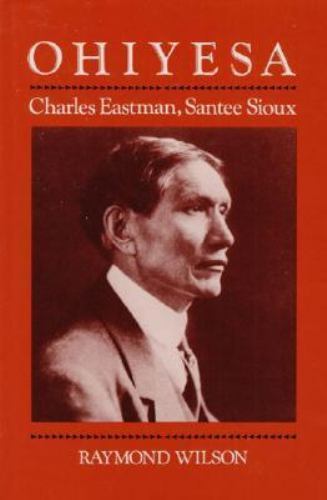 Ohiyesa : Charles Eastman, Santee Sioux by Raymond Wilson (1999, Trade ...