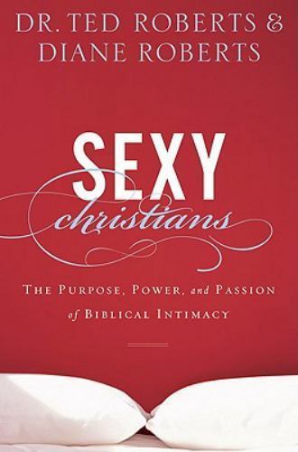 Sexy Christians: The Purpose, Power, and Passion of Biblical Intimacy ...