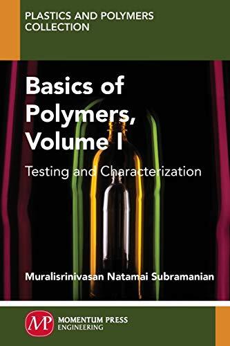 Basics of Polymers, Volume I: Testing and Characterization ...