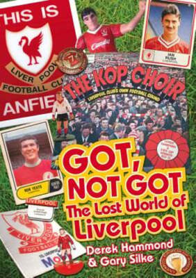 The Got Not Got: Liverpool: The Lost World of Liverpool Football Club ...