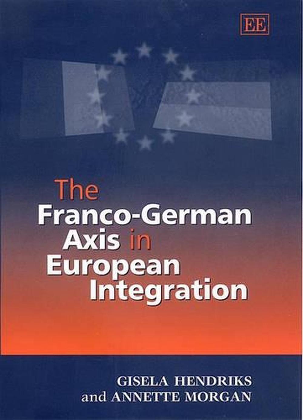 The Franco-German Axis in European Integration by Annette Morgan ...