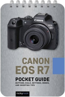 Canon Eos R7 : Pocket Guide: Buttons, Dials, Settings, Modes, and ...