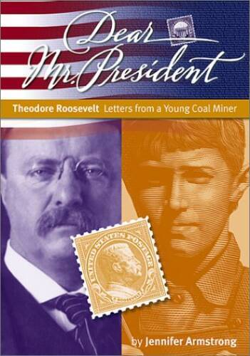 Theodore Roosevelt: Letters from a Young Coal Miner (Dear Mr President ...