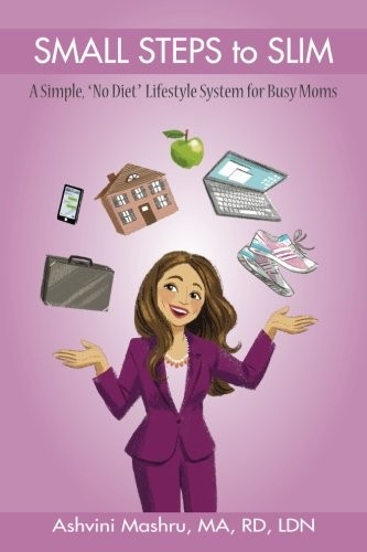 SMALL STEPS TO SLIM: A SIMPLE, "NO DIET" LIFESTYLE SYSTEM By Mashru R D ...