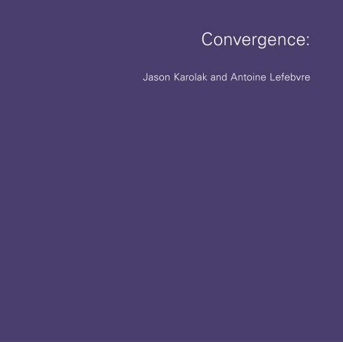 Convergence: Jason Karolak and Antoine Lefebvre by Matthew Neil Gehring ...