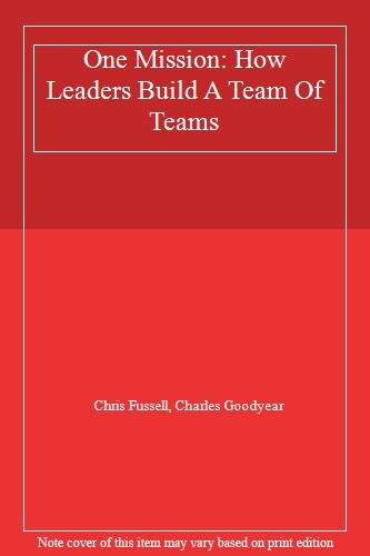 One Mission: How Leaders Build A Team Of Teams by Fussell, Goodyear New ...