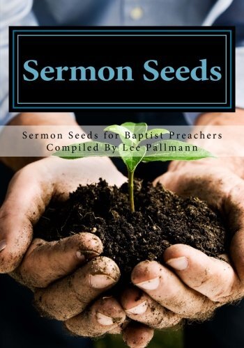 SERMON SEEDS: SERMON SEEDS FOR BAPTIST PREACHERS (SERMON By Lee ...