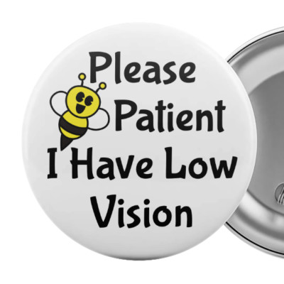Please Be Patient I Have Low Vision Badge Button Pin 2.25" Impaired ...