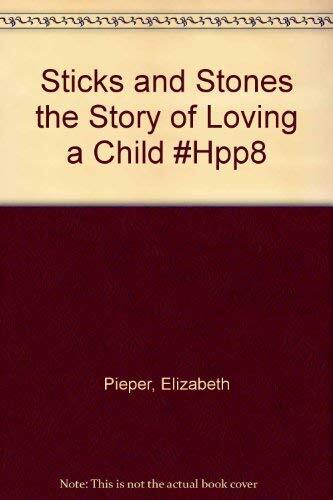 STICKS AND STONES THE STORY OF LOVING A CHILD #HPP8 By Elizabeth Pieper ...