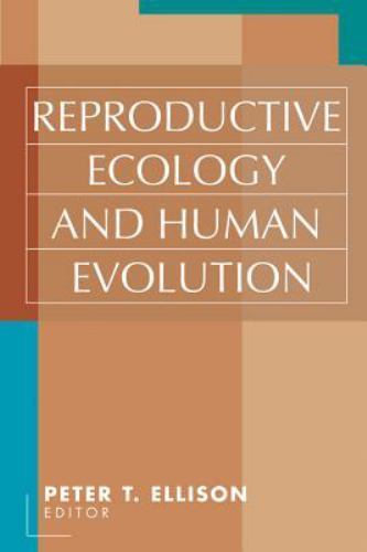 Reproductive Ecology and Human Evolution by Ellison, Peter T ...