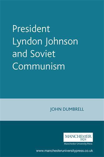 President Lyndon Johnson and Soviet Communism by John Dumbrell (2004 ...