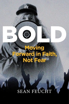 Bold: Moving Forward in Faith, Not Fear by Sean Feucht (English ...