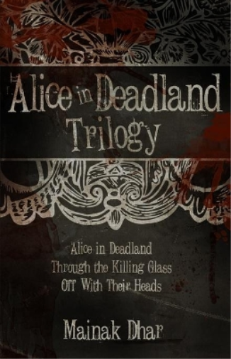 Mainak Dhar Alice in Deadland Trilogy (Paperback) Alice in Deadland (US ...