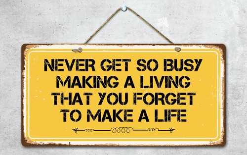 2371HS Never Get So Busy Making A Living 5"x10" Novelty Sign | eBay