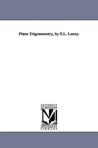 Plane Trigonometry, by S L Loney by Sidney Luxton. Loney (2006, Trade ...